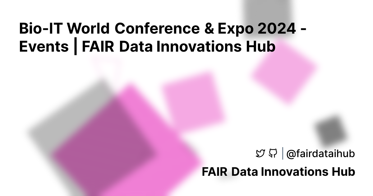 Bio-IT World Conference & Expo 2024 - Events | FAIR Data Innovations Hub